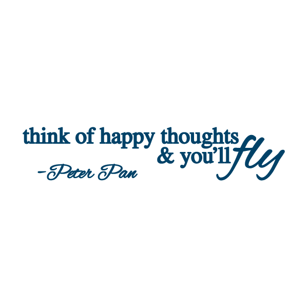 Think Happy Thoughts Peter Pan